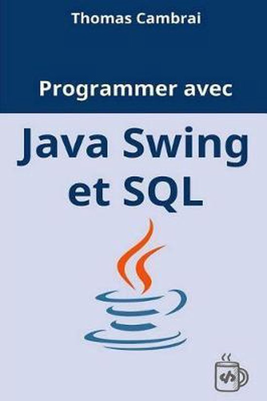 Programmer Avec Java Swing Et SQL | 9781982978167 | Thomas Cambrai | Boeken | bol.com