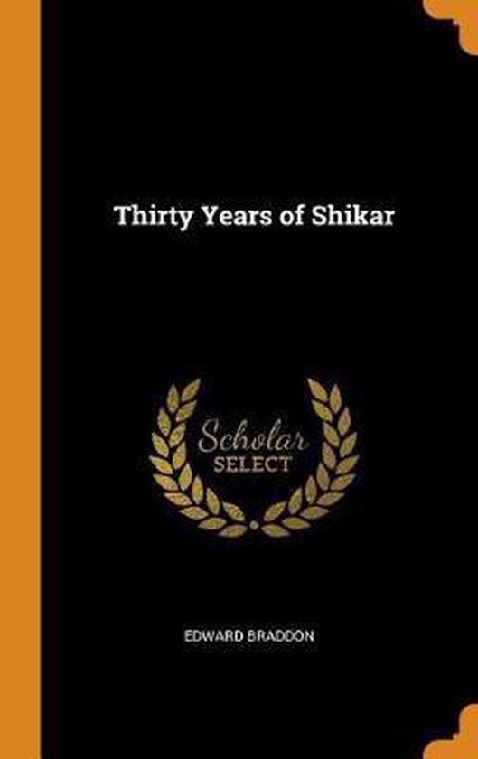 Thirty Years of Shikar | 9780344183430 | Edward Braddon | Boeken | bol.com
