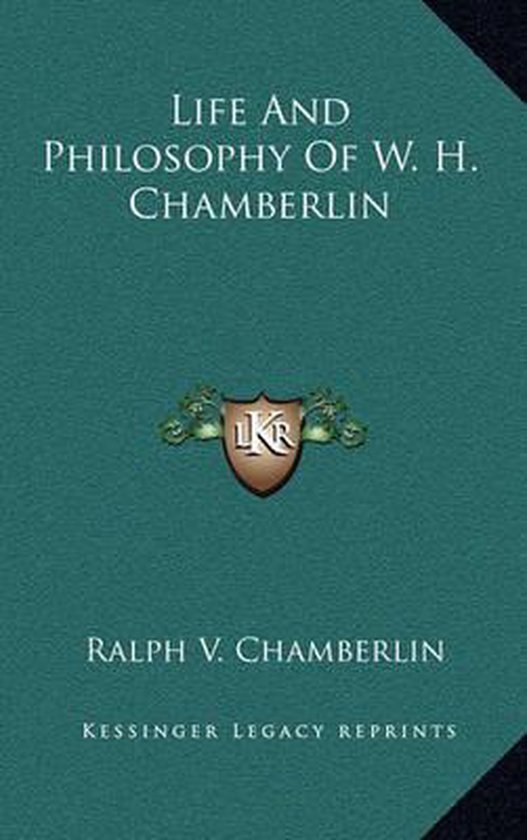 Life and Philosophy of W. H. Chamberlin, Ralph V Chamberlin ...
