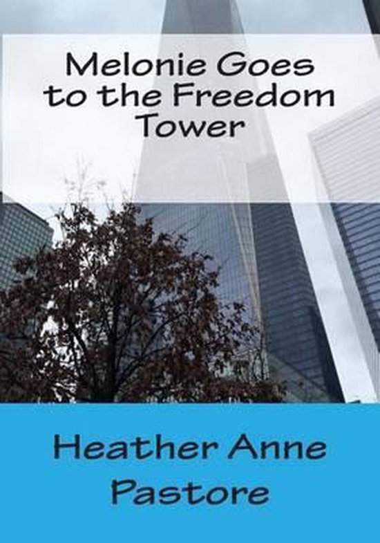 Melonie Goes to the Freedom Tower, Heather Anne Pastore | 9781511634489 ...