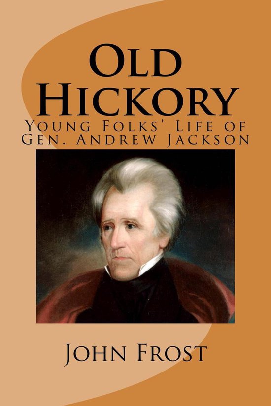 Pioneers and Patriots Classics 23 - Old Hickory (Illustrated Edition ...