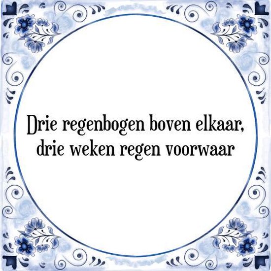 Tegeltje met Spreuk (Tegeltjeswijsheid): Drie regenbogen boven elkaar, drie weken... | bol