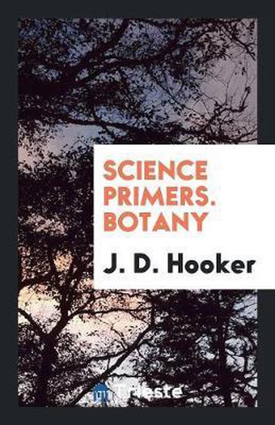 Science Primers. Botany, J D Hooker | 9780649505920 | Boeken | bol.com