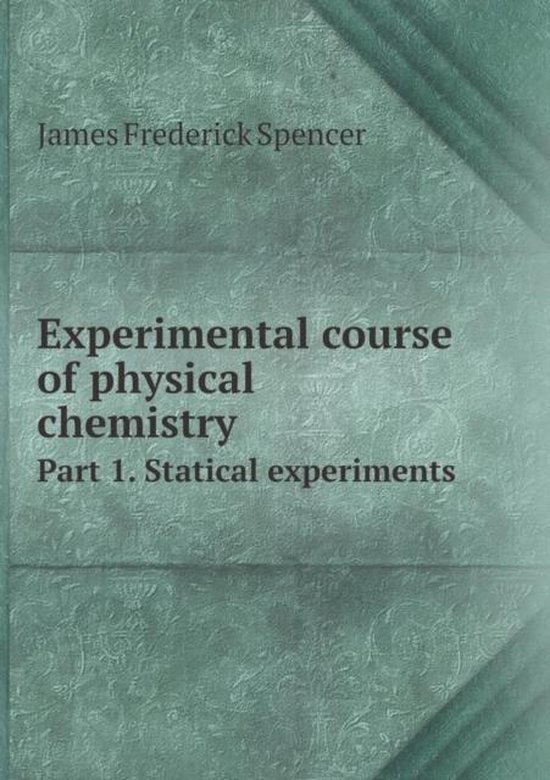 Experimental course of physical chemistry Part 1. Statical experiments ...