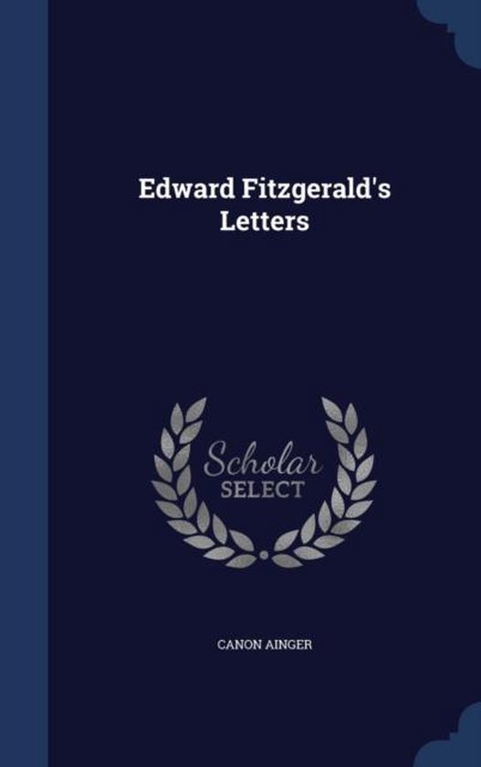 Edward Fitzgerald's Letters, Canon Ainger | 9781340216894 | Boeken | bol.com