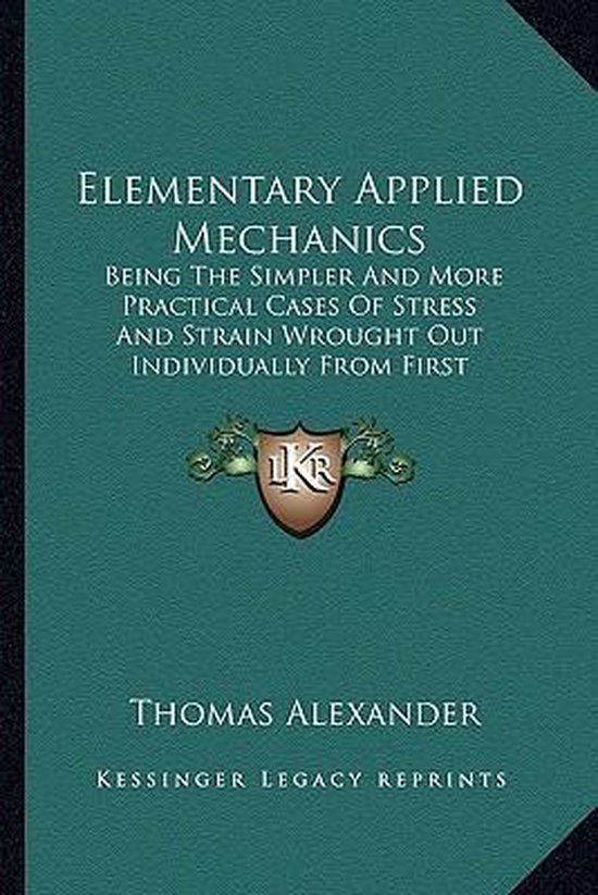 Elementary Applied Mechanics, Professor Thomas Alexander ... Elementary Applied Mechanics, Professor Thomas Alexander ...