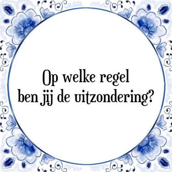 Tegeltje met Spreuk (Tegeltjeswijsheid): Op welke regel ben jij de ...