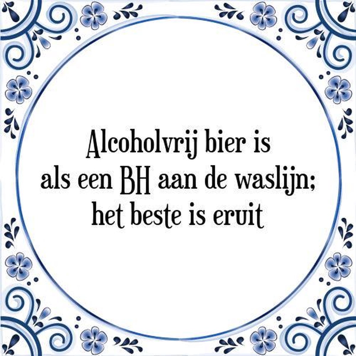 Tegeltje met Spreuk (Tegeltjeswijsheid): Alcoholvrij bier is als een BH ...