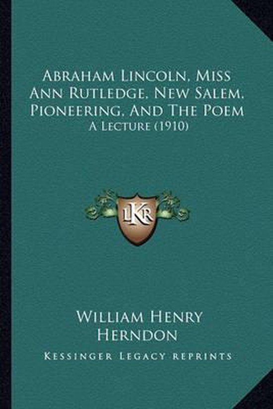 Abraham Lincoln, Miss Ann Rutledge, New Salem, Pioneering, and the Poem ...