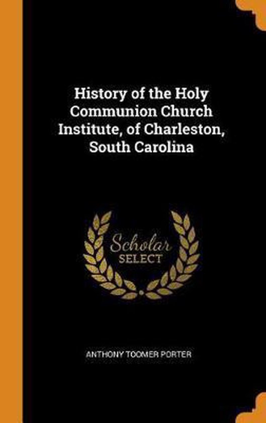 History of the Holy Communion Church Institute, of Charleston, South ...