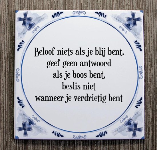 Tegeltje met Spreuk (Tegeltjeswijsheid): Beloof niets als je blij bent, geef geen... | bol.com