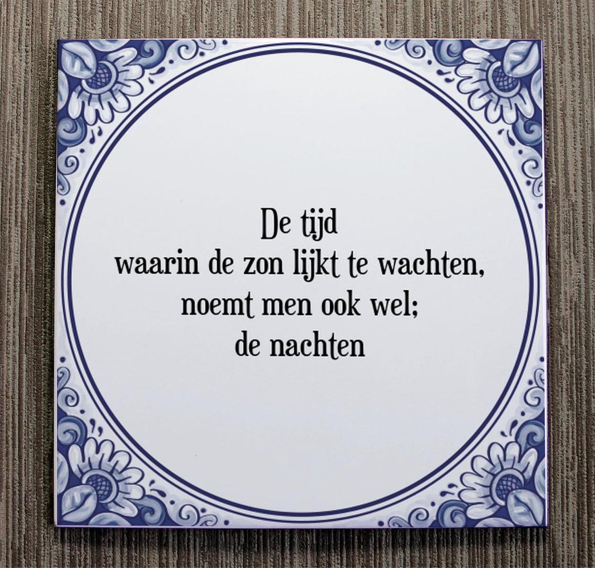 Tegeltje met Spreuk (Tegeltjeswijsheid): De tijd waarin de zon lijkt te wachten, noemt... | bol.com