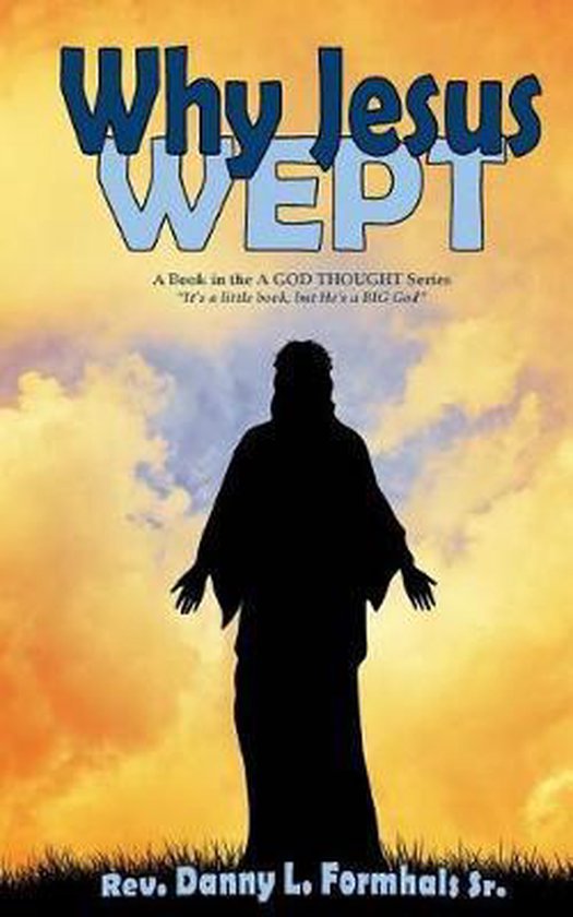 Why Jesus Wept | 9781545150108 | Rev Danny L Formhals Sr | Boeken | bol.com