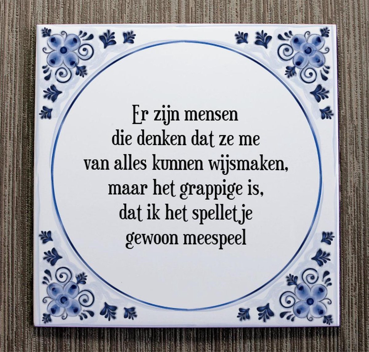 Tegeltje met Spreuk (Tegeltjeswijsheid): Er zijn mensen die denken dat ze me van alles... | bol.com