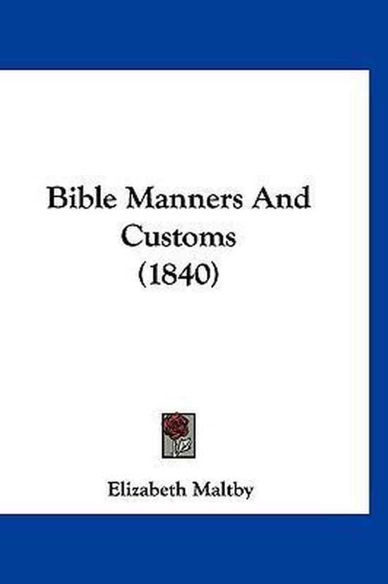 Bible Manners and Customs (1840), Maltby Elizabeth | 9781120163011 ...