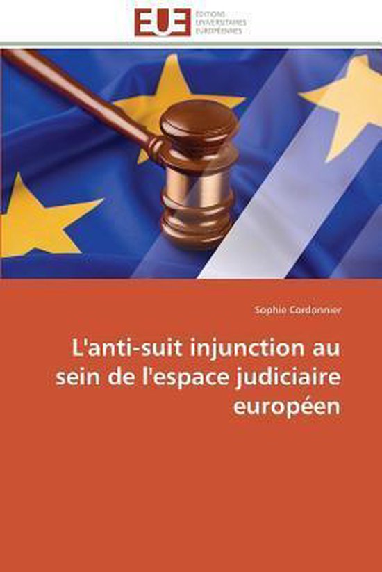 L'anti-suit injunction au sein de l'espace judiciaire européen ...