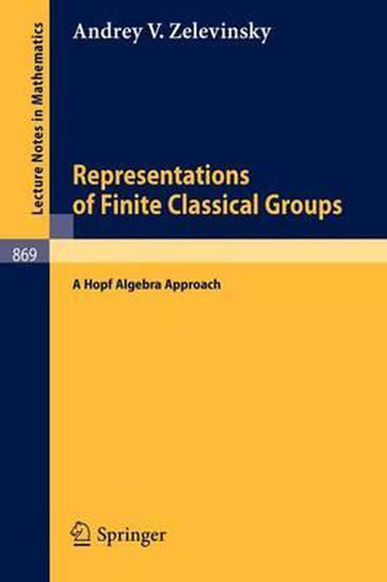 Representations Of Finite Classical Groups 9783540108245 A V Zelevinsky Boeken