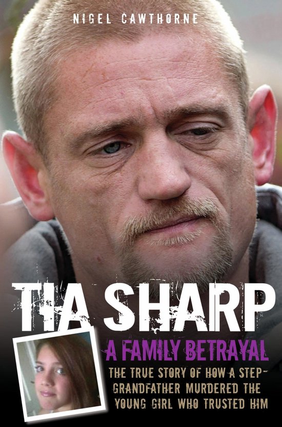 Tia Sharp - A Family Betrayal: The True Story of how a Step-Grandfather ...