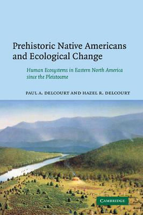 Prehistoric Native Americans and Ecological Change, Paul A. Delcourt ...