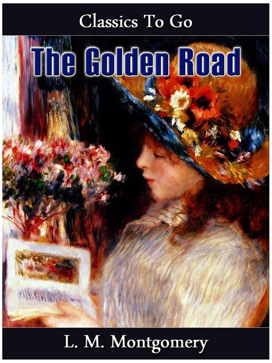 Classics To Go - The Golden Road (ebook), L M Montgomery ...