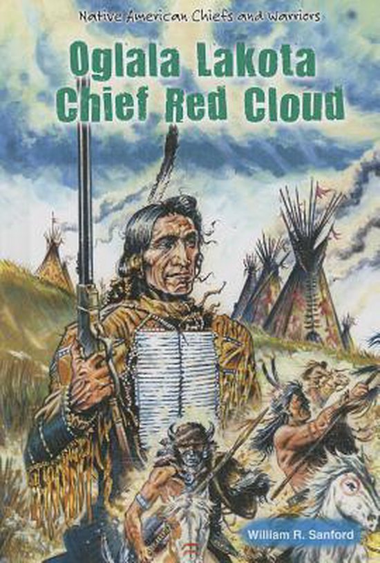Oglala Lakota Chief Red Cloud, William R Sanford | 9780766040960 ...