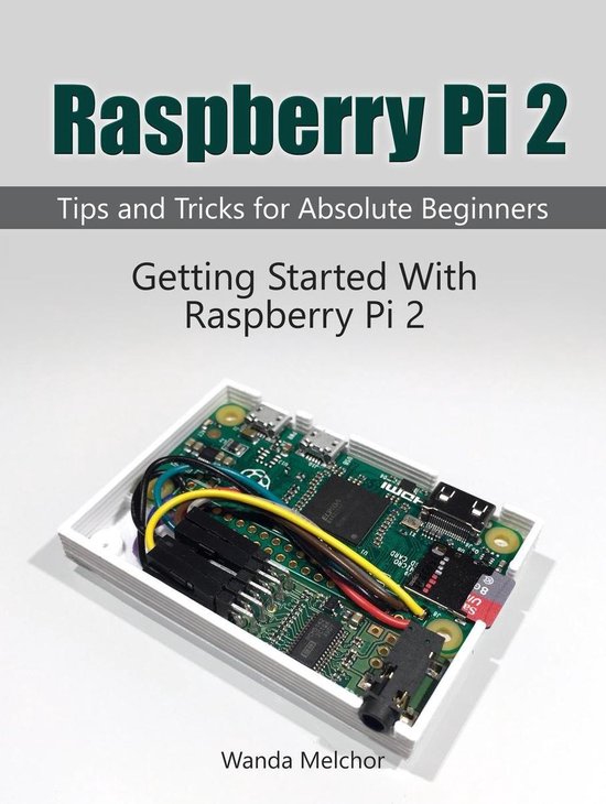 Raspberry Pi 2: Getting Started With Raspberry Pi 2. Tips and Tricks ...