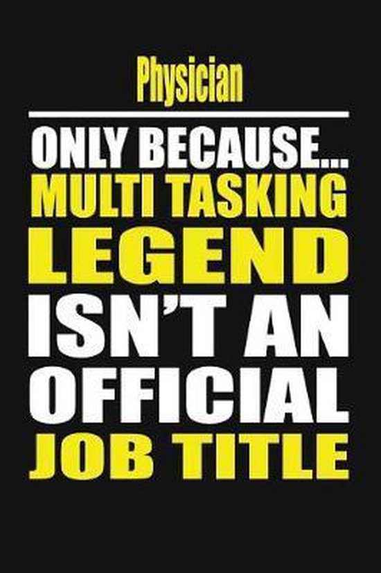 Physician Only Because Multi Tasking Legend Isn't an Official Job Title, Your Career... | bol