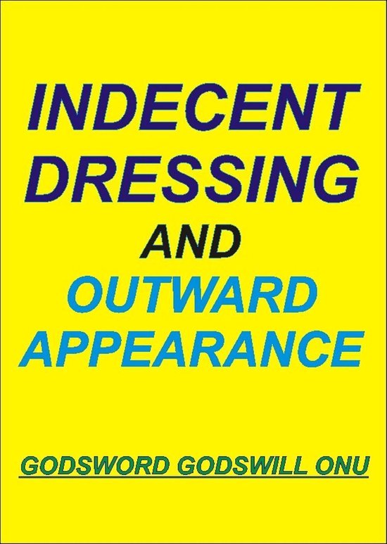 Indecent Dressing and Outward Appearance (ebook), Godsword Godswill Onu ...