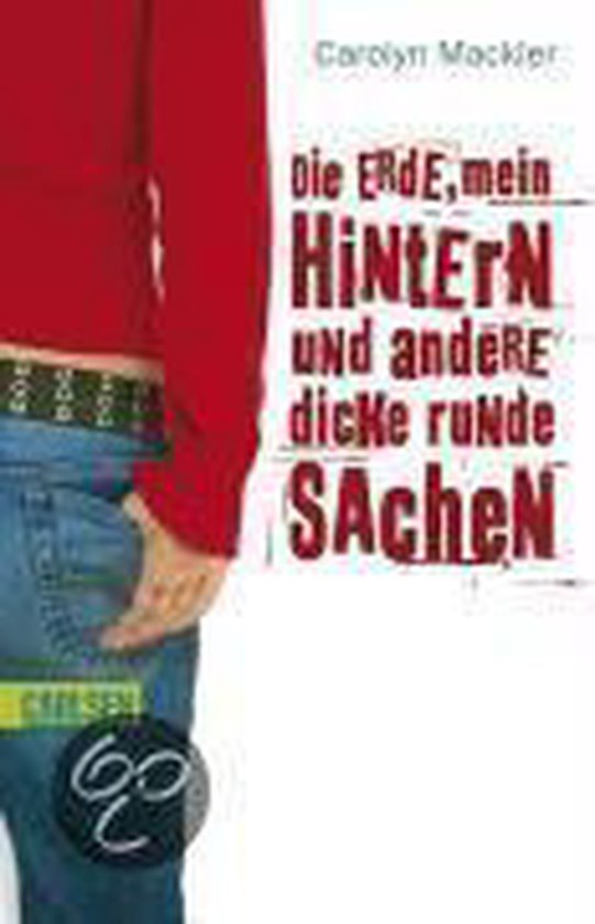 Die Erde, mein Hintern und andere dicke runde Sachen, Carolyn Mackler | 9783551356642... | bol.com