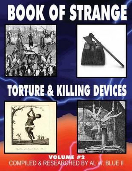 Book of Strange Torture and Killing Devices Volume#2, Al W Blue II ...