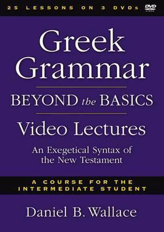 Greek Grammar Beyond The Basics Video Lectures, Daniel B. Wallace ...