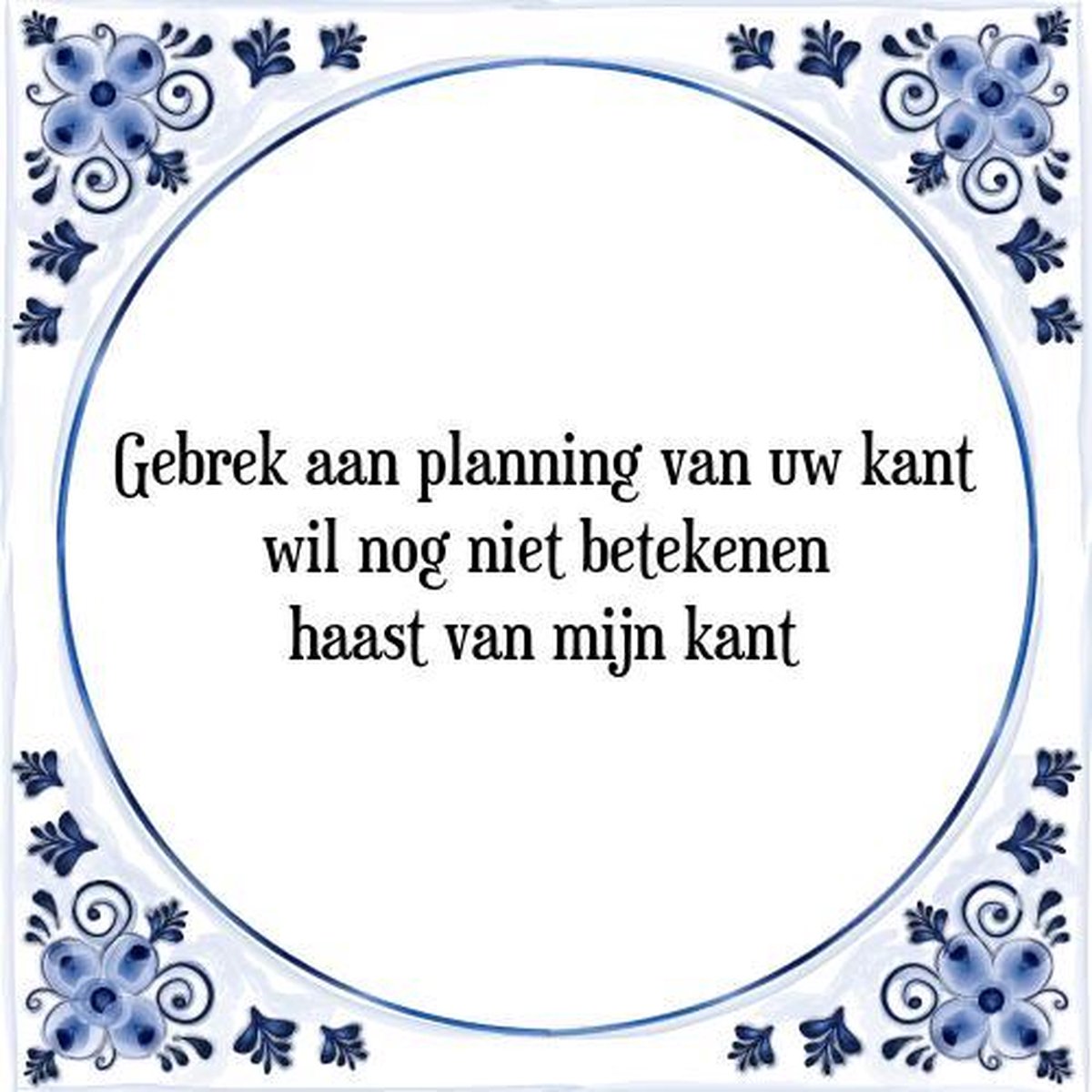 Tegeltje met Spreuk (Tegeltjeswijsheid): Gebrek aan planning van uw kant wil nog niet... | bol