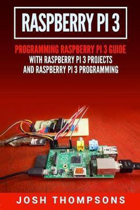 Raspberry Pi 3 | 9781544922003 | Josh Thompsons | Boeken | bol.com