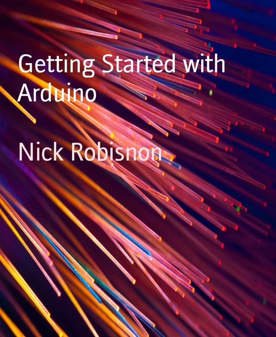 Getting Started with Arduino (ebook), Nick Robisnon | 9783739629537 | Boeken | bol.com