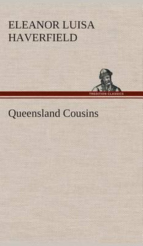 Queensland Cousins, Eleanor Luisa Haverfield | 9783849520908 | Boeken ...