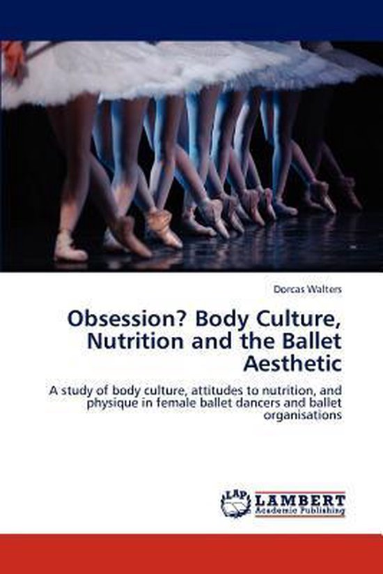 Obsession? Body Culture, Nutrition and the Ballet Aesthetic ...