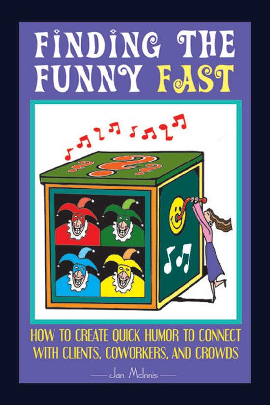 Finding the Funny Fast: How to Create Quick Humor to Connect with ...