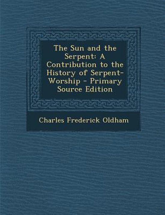 Sun and the Serpent, Charles Frederick Oldham | 9781289938857 | Boeken ...