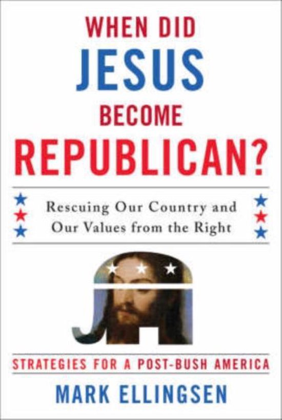 When Did Jesus Become Republican?, Mark Ellingsen | 9780742552241 ...