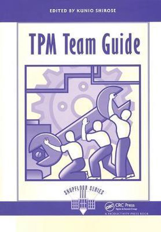 The Shopfloor Series- TPM Team Guide, Shirose Kunio | 9781138438514 ...