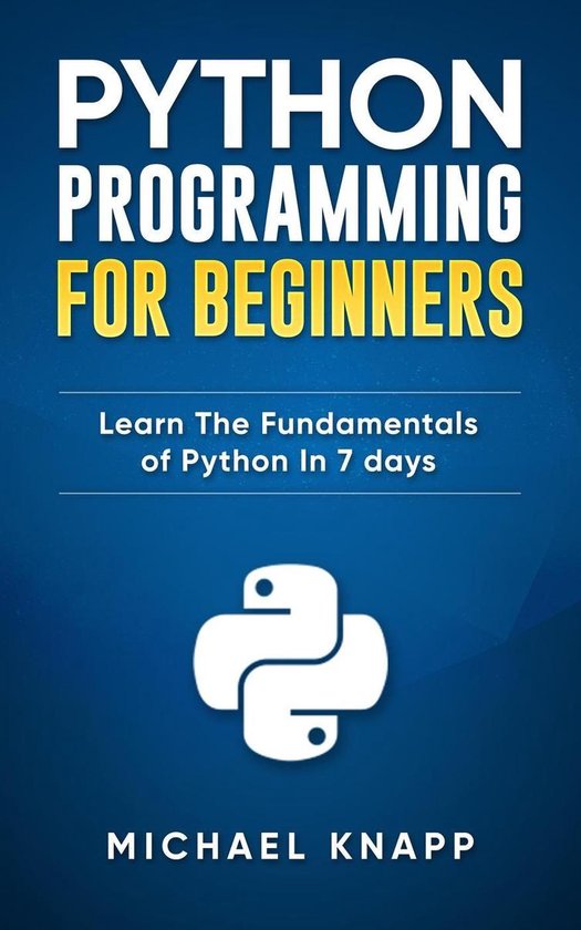Python Programming For Beginners Learn The Fundamentals Of Python In 