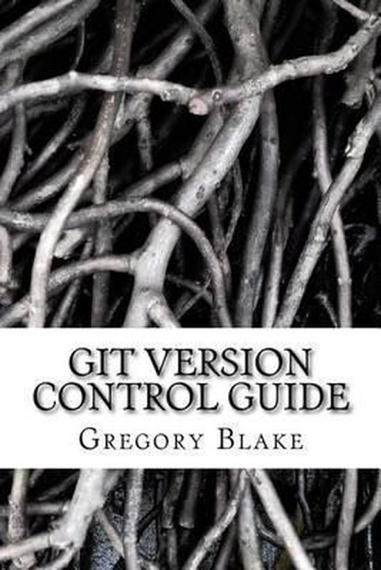 Git Version Control Guide | 9781539868705 | Gregory Blake | Boeken | bol