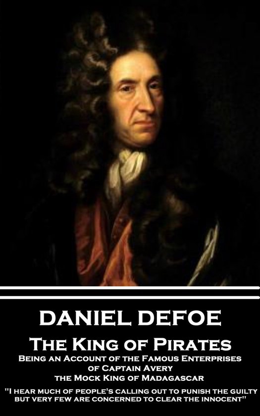 Daniel Defoe - The King of Pirates. Being an Account of the Famous ...