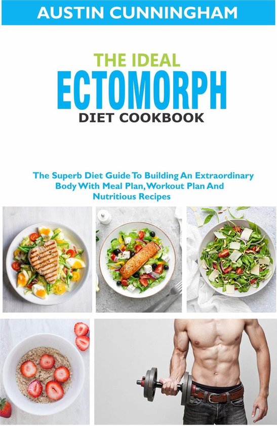The Ideal Ectomorph Diet Cookbook; The Superb Diet Guide To Building An Extraordinary... | bol.com