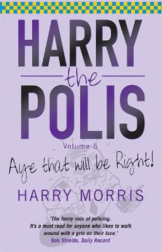 Harry the Polis: Aye, That Will Be Right!, Harro Morris | 9781845021757 ...