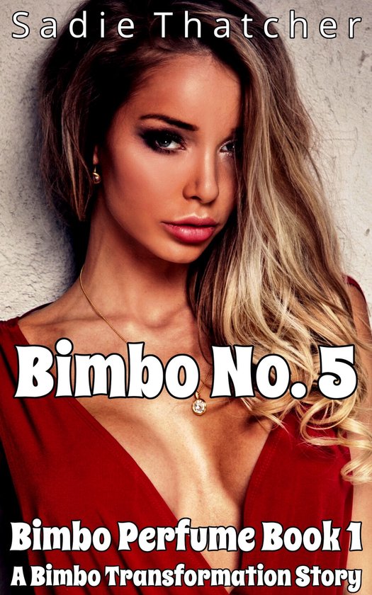 Bimbo Perfume 5 - Bimbo No. 5: A Bimbo Transformation Story (ebook), Sadie Thatcher |... | bol.com