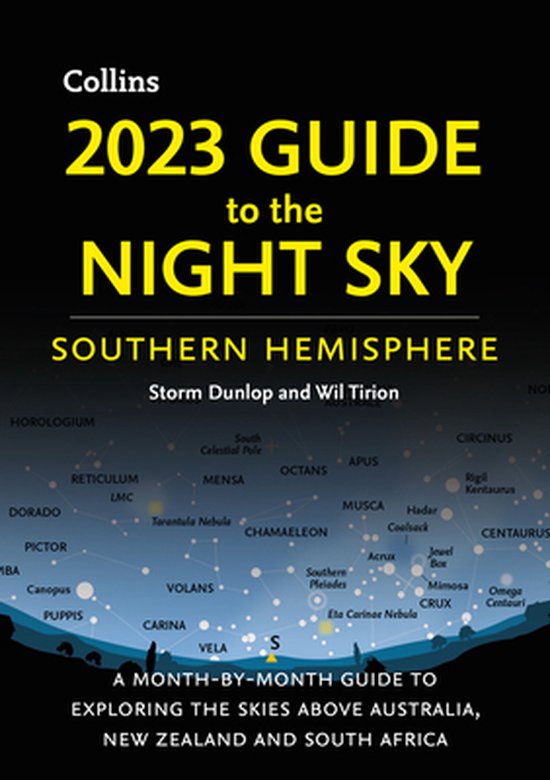 2023 Guide to the Night Sky Southern Hemisphere: A Month-By-Month Guide to Exploring... | bol.com