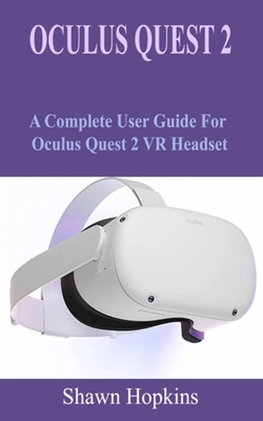 Oculus Quest 2: A Complete User Guide On Oculus quest 2, Shawn Hopkins ...