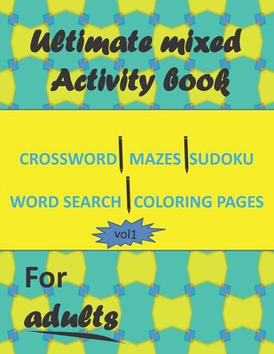 Ultimate mixed activity book for adults vol1: Crossword, Mazes, Sudoku ...