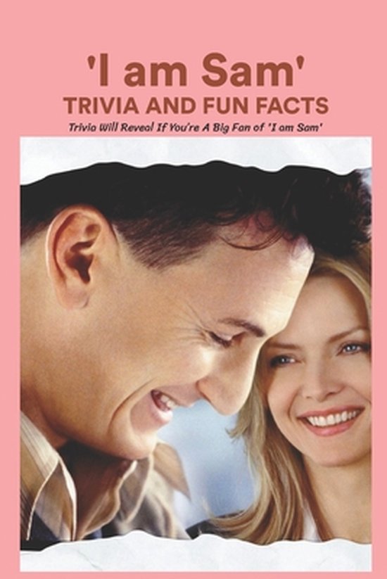 I am Sam' Trivia And Fun Facts: Trivia Will Reveal If You're A Big Fan ...